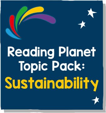 Reading Planet - Topic Pack 6 - Sustainability